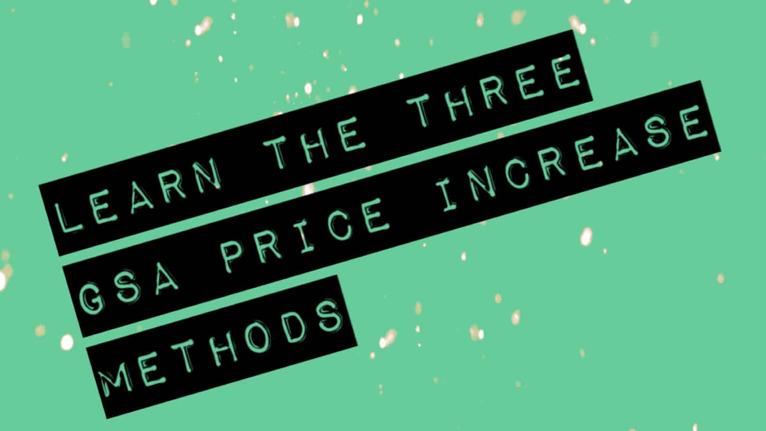 Deciding between the 3 GSA Price Increase Methods | GSA Schedule ...